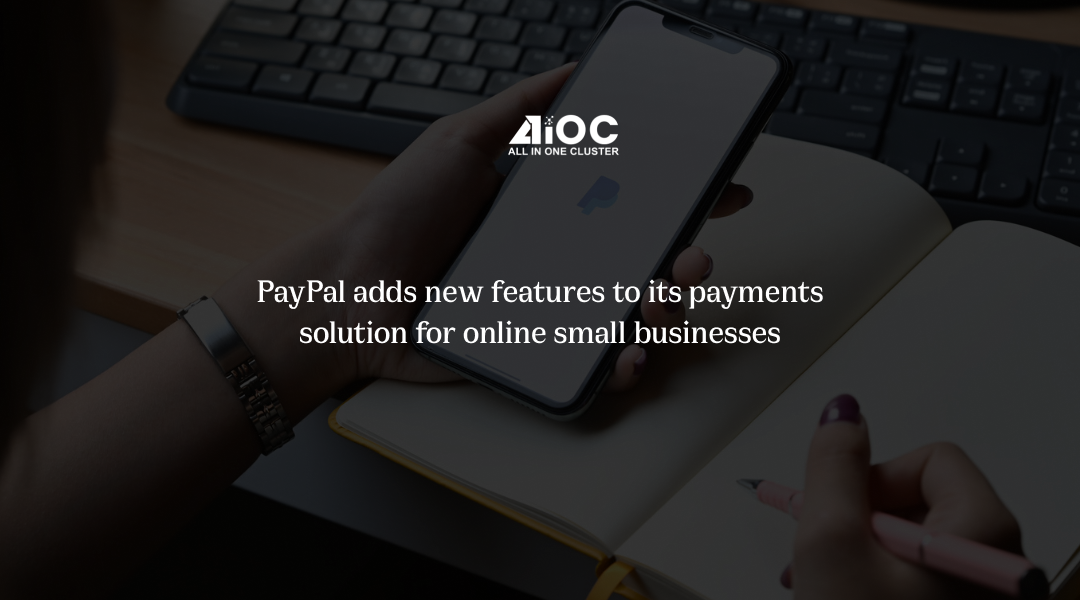 PayPal Adds New Features to its Payment Solution!