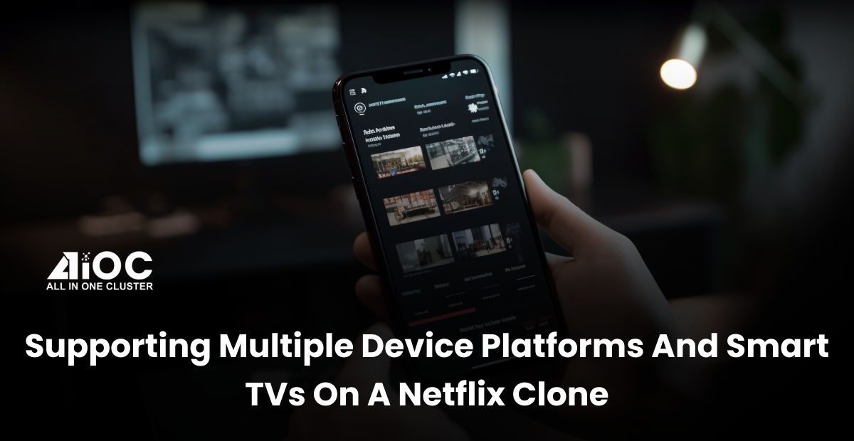 Supporting Multiple Device Platforms & Smart Tvs On A Netflix Clone